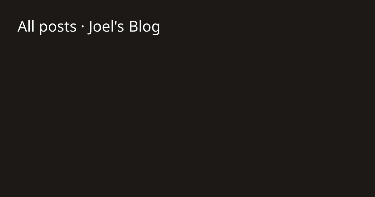 All posts · Joel's Blog